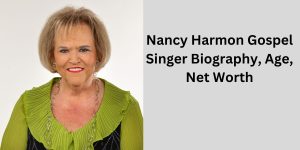 Nancy Harmon Gospel Singer Biography, Age, Net Worth, Wikipedia